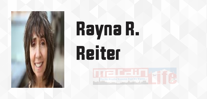 Rayna R. Reiter kimdir? Rayna R. Reiter kitapları ve sözleri