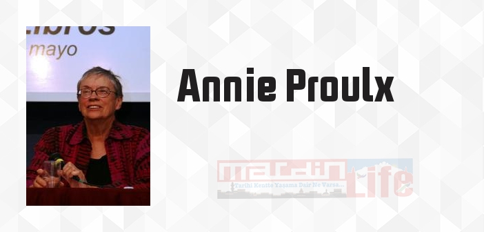 Annie Proulx kimdir? Annie Proulx kitapları ve sözleri