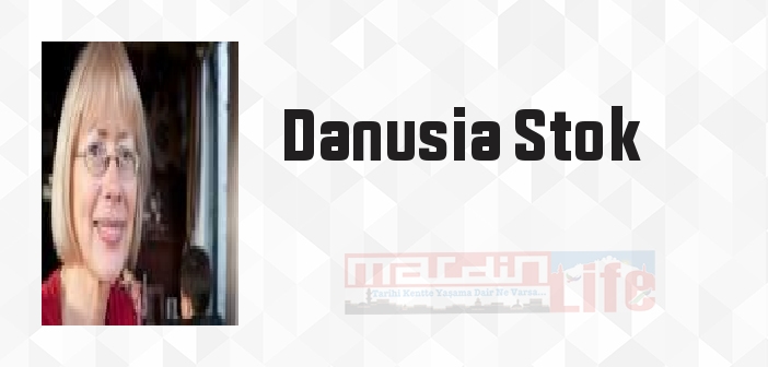 Danusia Stok kimdir? Danusia Stok kitapları ve sözleri