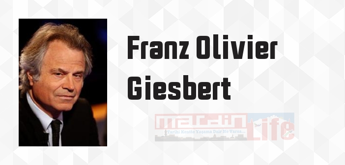 Franz Olivier Giesbert kimdir? Franz Olivier Giesbert kitapları ve sözleri