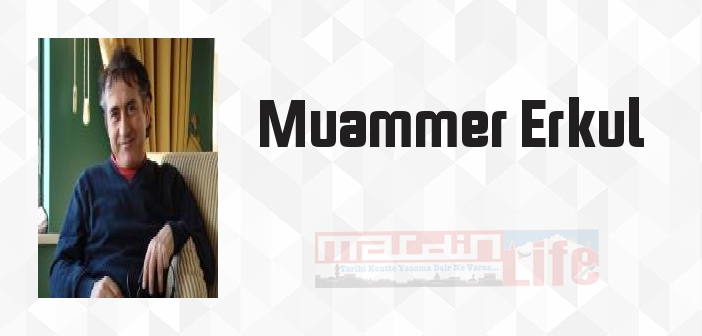 Muammer Erkul kimdir? Muammer Erkul kitapları ve sözleri