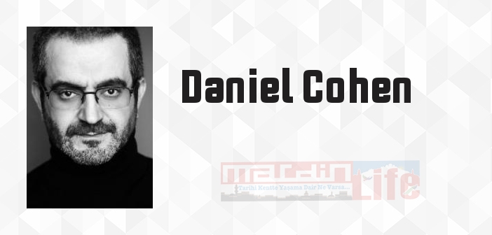 Daniel Cohen kimdir? Daniel Cohen kitapları ve sözleri