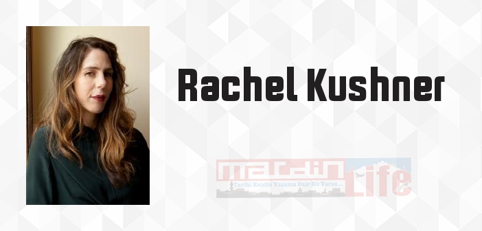 Rachel Kushner kimdir? Rachel Kushner kitapları ve sözleri
