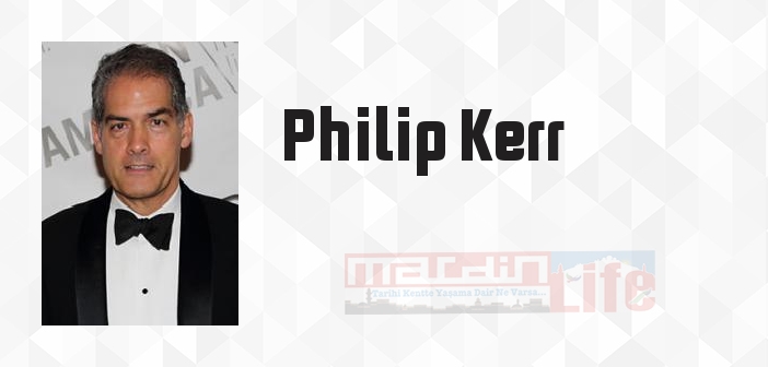 Philip Kerr kimdir? Philip Kerr kitapları ve sözleri Philip Kerr kimdir? Philip Kerr kitapları ve sözleri