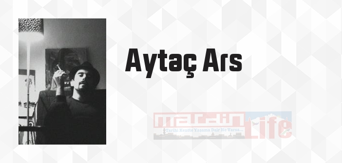 Aytaç Ars kimdir? Aytaç Ars kitapları ve sözleri