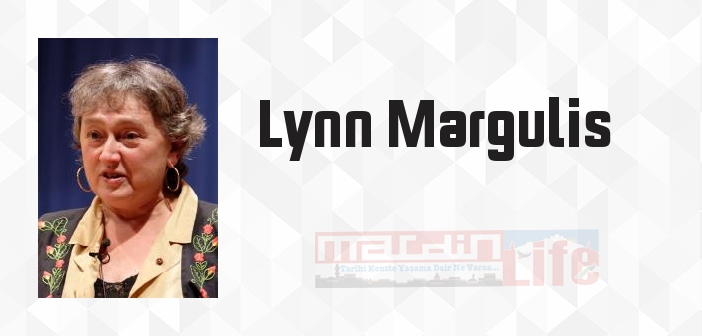 Lynn Margulis kimdir? Lynn Margulis kitapları ve sözleri