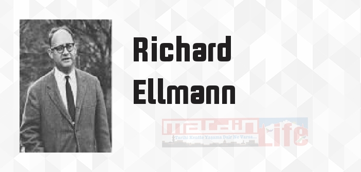 Richard Ellmann kimdir? Richard Ellmann kitapları ve sözleri