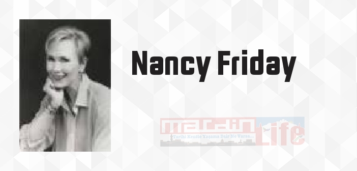 Nancy Friday kimdir? Nancy Friday kitapları ve sözleri