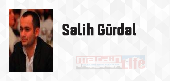 Salih Gürdal kimdir? Salih Gürdal kitapları ve sözleri