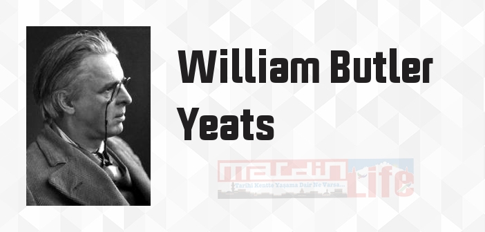 William Butler Yeats kimdir? William Butler Yeats kitapları ve sözleri