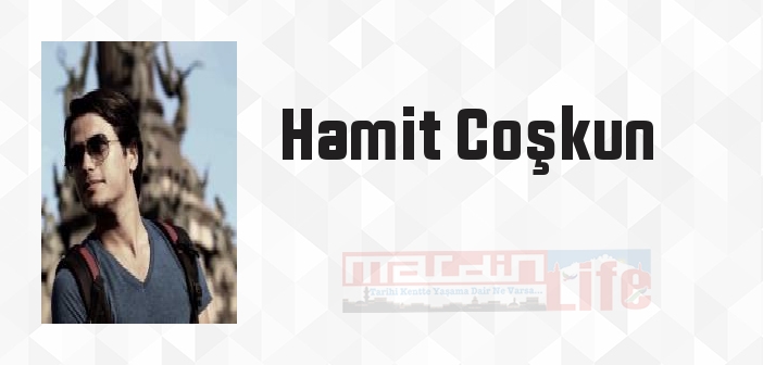 Hamit Coşkun kimdir? Hamit Coşkun kitapları ve sözleri