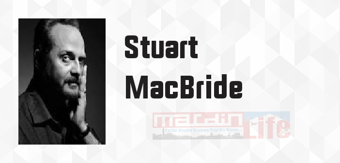 Stuart MacBride kimdir? Stuart MacBride kitapları ve sözleri