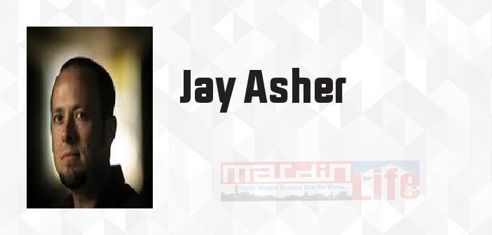 Jay Asher kimdir? Jay Asher kitapları ve sözleri