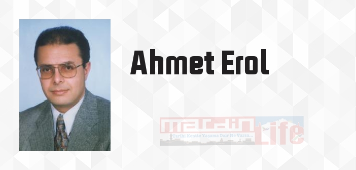 Ahmet Erol kimdir? Ahmet Erol kitapları ve sözleri