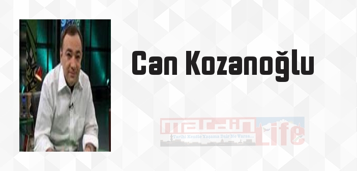 Can Kozanoğlu kimdir? Can Kozanoğlu kitapları ve sözleri
