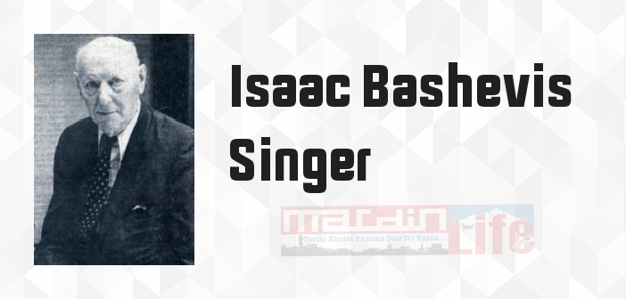 Isaac Bashevis Singer kimdir? Isaac Bashevis Singer kitapları ve sözleri