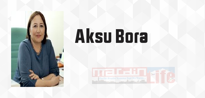 Aksu Bora kimdir? Aksu Bora kitapları ve sözleri