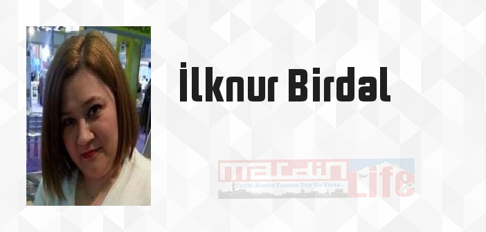İlknur Birdal kimdir? İlknur Birdal kitapları ve sözleri