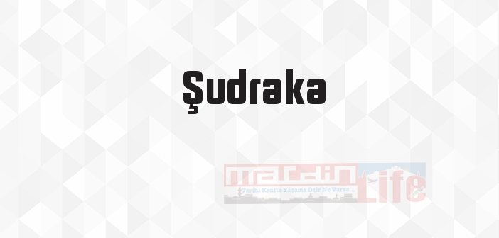 Şudraka kimdir? Şudraka kitapları ve sözleri