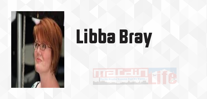 Libba Bray kimdir? Libba Bray kitapları ve sözleri