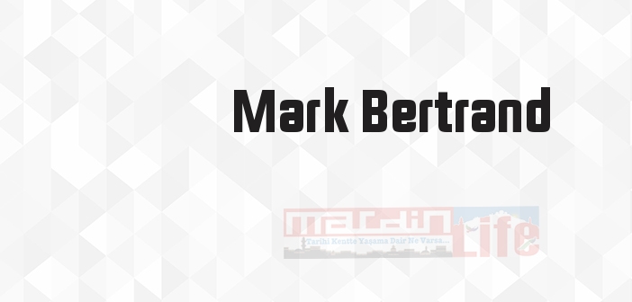 Mark Bertrand kimdir? Mark Bertrand kitapları ve sözleri