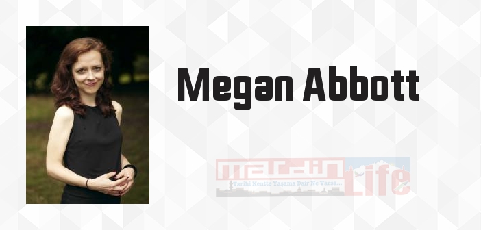 Megan Abbott kimdir? Megan Abbott kitapları ve sözleri