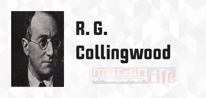 R. G. Collingwood kimdir? R. G. Collingwood kitapları ve sözleri R. G. Collingwood kimdir? R. G. Collingwood kitapları ve sözleri
