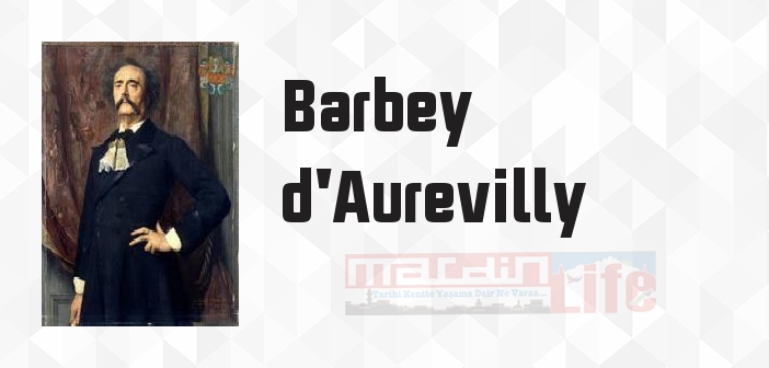 Barbey d'Aurevilly kimdir? Barbey d'Aurevilly kitapları ve sözleri