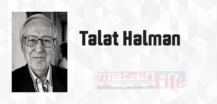 Talat Halman kimdir? Talat Halman kitapları ve sözleri