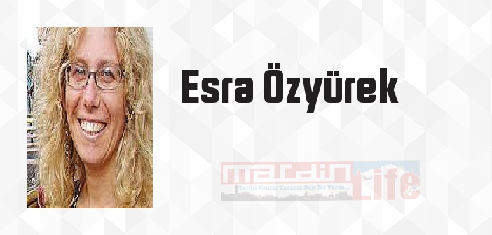 Esra Özyürek kimdir? Esra Özyürek kitapları ve sözleri
