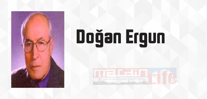 Doğan Ergun kimdir? Doğan Ergun kitapları ve sözleri