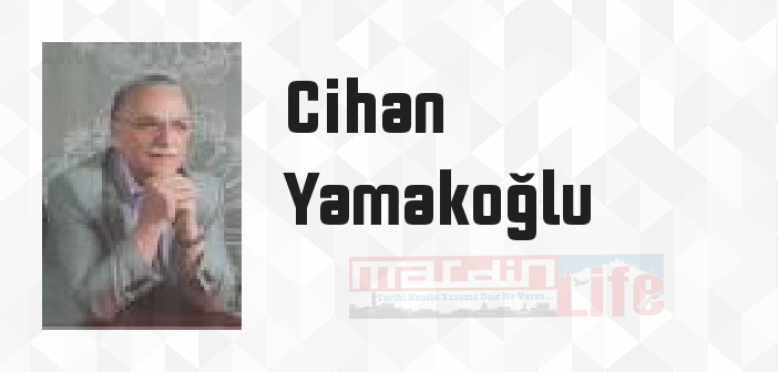 Cihan Yamakoğlu kimdir? Cihan Yamakoğlu kitapları ve sözleri