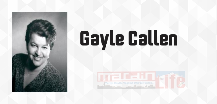 Gayle Callen kimdir? Gayle Callen kitapları ve sözleri
