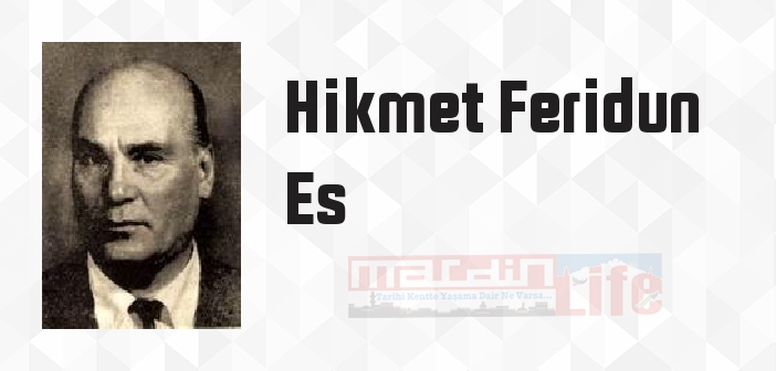Hikmet Feridun Es kimdir? Hikmet Feridun Es kitapları ve sözleri