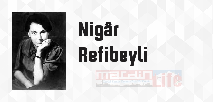 Nigâr Refibeyli kimdir? Nigâr Refibeyli kitapları ve sözleri