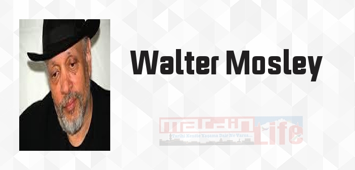 Walter Mosley kimdir? Walter Mosley kitapları ve sözleri