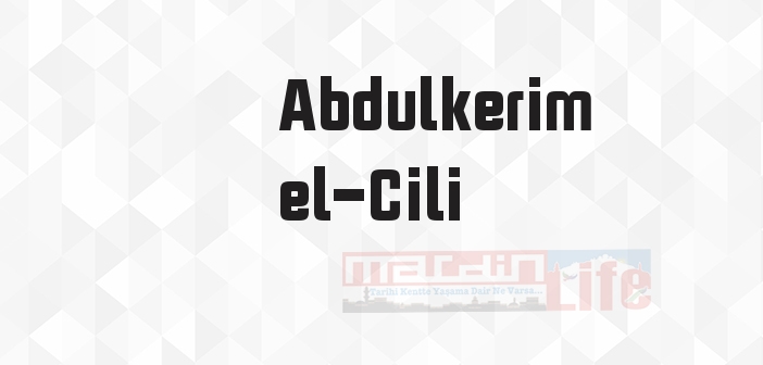 Abdulkerim el-Cili kimdir? Abdulkerim el-Cili kitapları ve sözleri