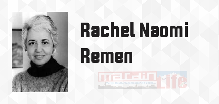 Rachel Naomi Remen kimdir? Rachel Naomi Remen kitapları ve sözleri