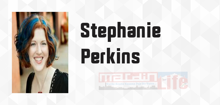 Stephanie Perkins kimdir? Stephanie Perkins kitapları ve sözleri