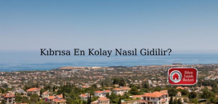 Kıbrıs’a En Kolay Nasıl Gidilir? Kıbrıs’a En Kolay Nasıl Gidilir?