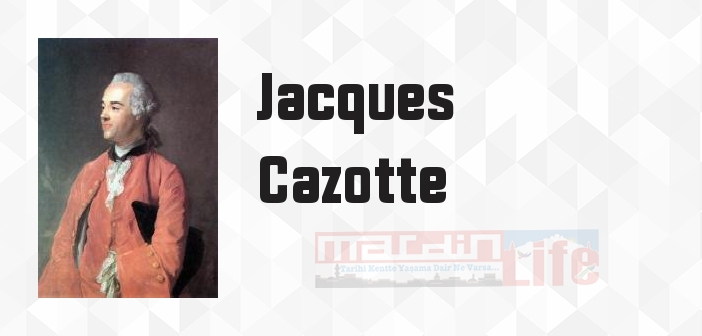 Jacques Cazotte kimdir? Jacques Cazotte kitapları ve sözleri