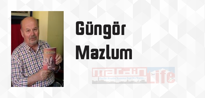 Güngör Mazlum kimdir? Güngör Mazlum kitapları ve sözleri