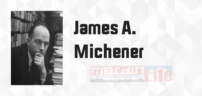 James A. Michener kimdir? James A. Michener kitapları ve sözleri