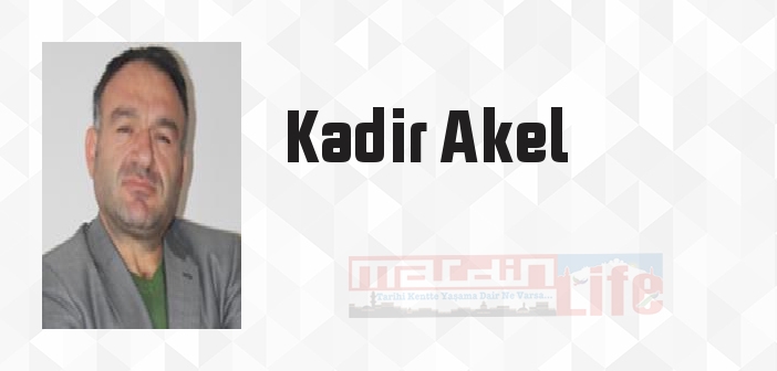 Kadir Akel kimdir? Kadir Akel kitapları ve sözleri
