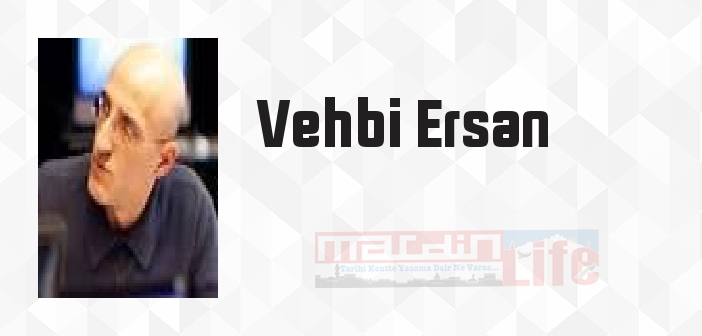 Vehbi Ersan kimdir? Vehbi Ersan kitapları ve sözleri
