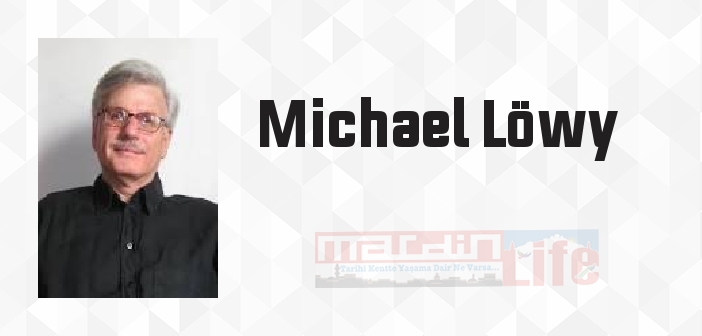 Michael Löwy kimdir? Michael Löwy kitapları ve sözleri