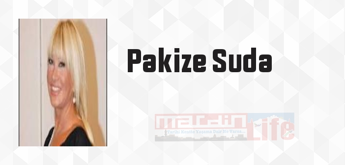 Pakize Suda kimdir? Pakize Suda kitapları ve sözleri