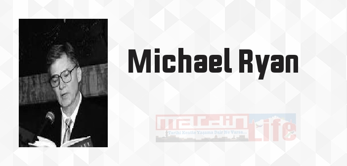 Michael Ryan kimdir? Michael Ryan kitapları ve sözleri