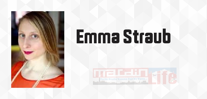 Emma Straub kimdir? Emma Straub kitapları ve sözleri
