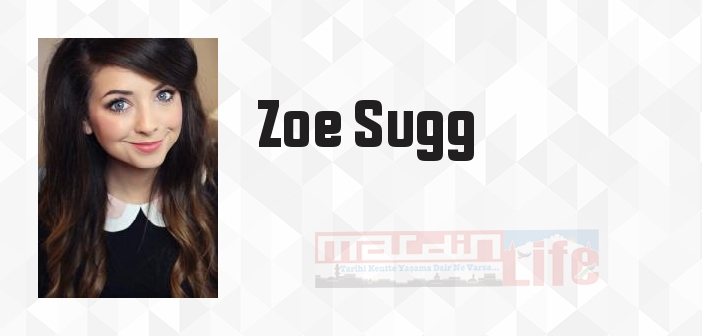 Zoe Sugg kimdir? Zoe Sugg kitapları ve sözleri